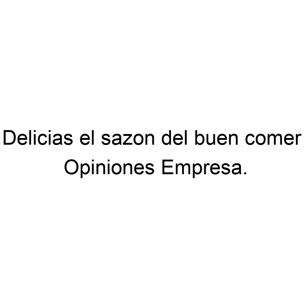 Opiniones Delicias el sazon del buen comer,