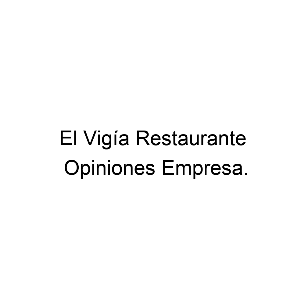 Opiniones El Vigía Restaurante,