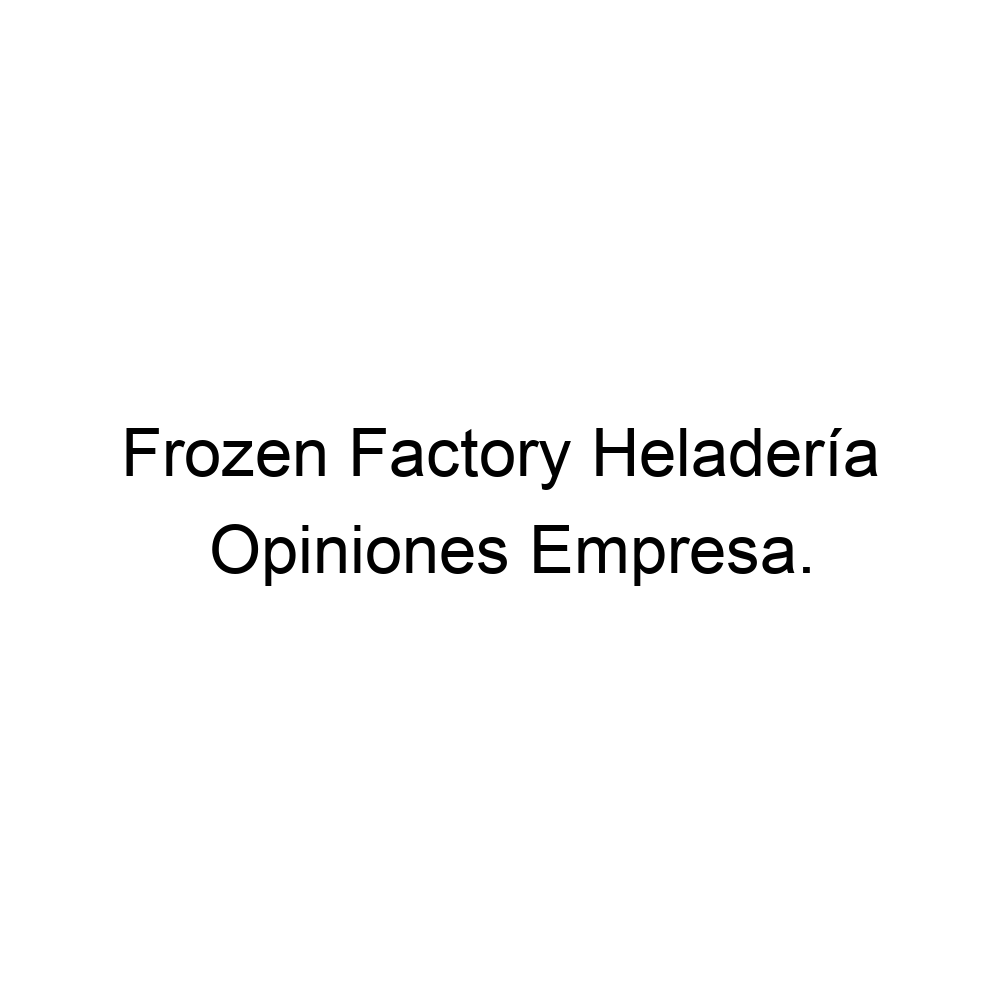 Opiniones Frozen Factory Heladería,