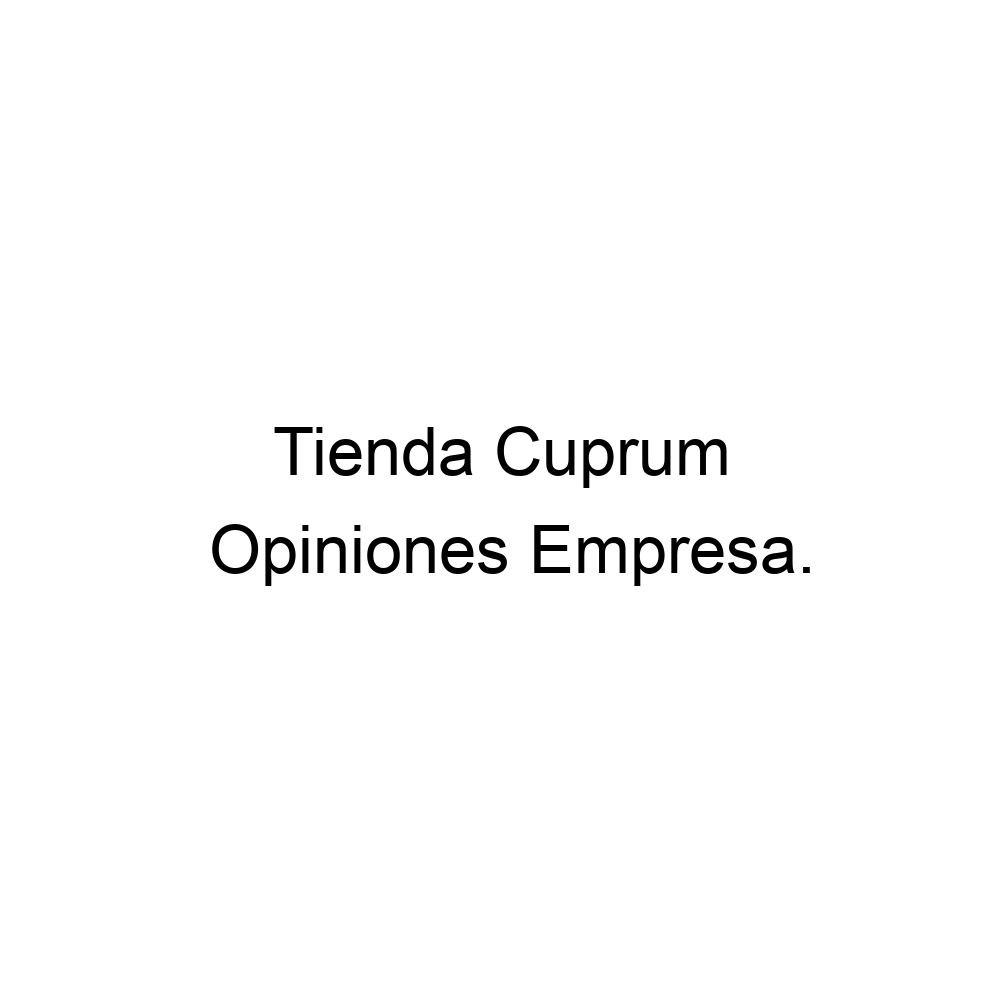 Opiniones Tienda Cuprum,