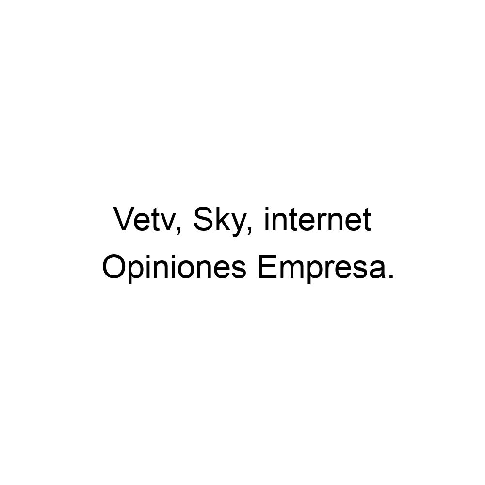 Opiniones Vetv, Sky, internet,